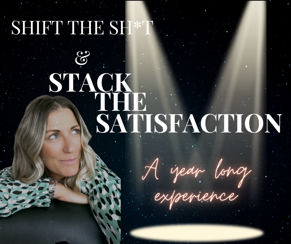 Shift the sh*t & stack the satisfaction